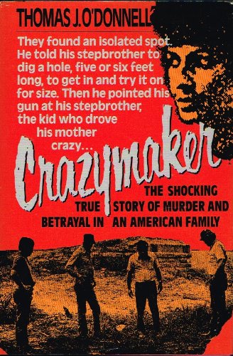 Crazymaker: The Shocking True Story of Murder and Betrayal in an ...