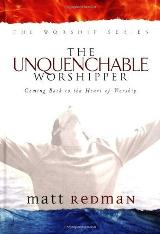Picture of The Unquenchable Worshipper: Coming Back to the Heart of ...