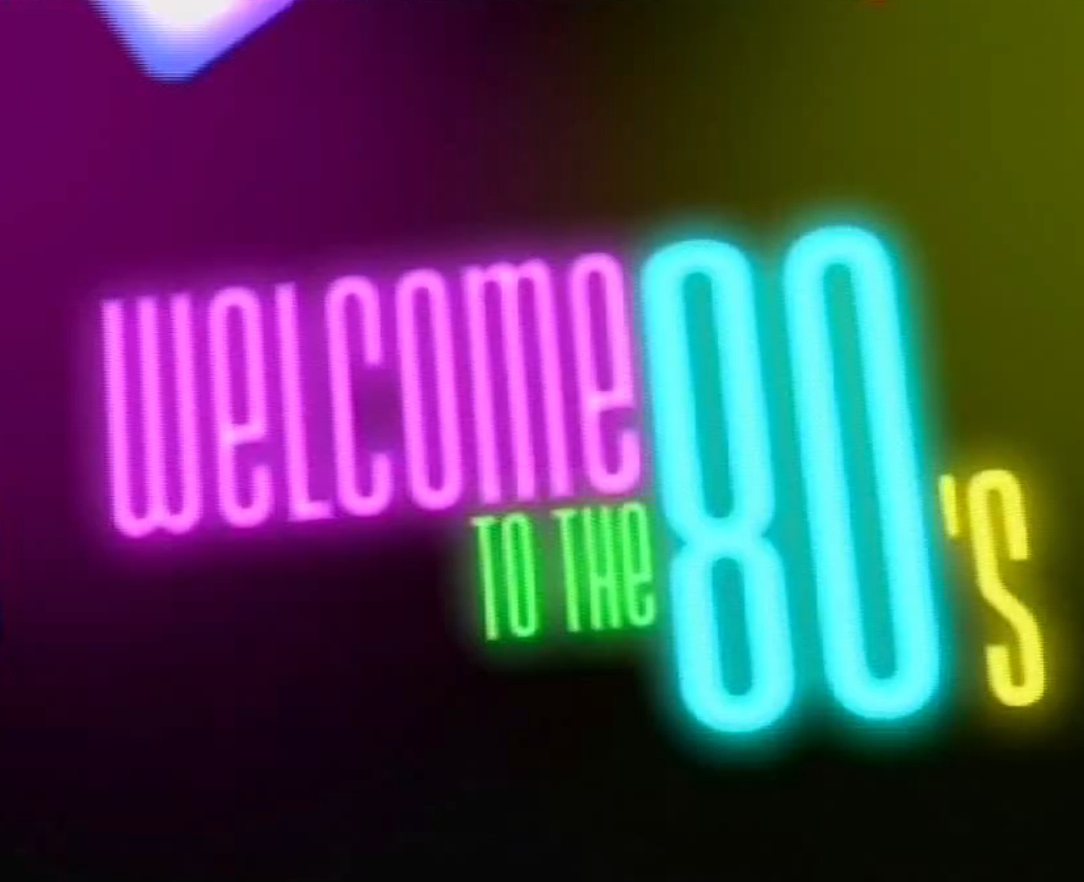 Welcome to the 80's