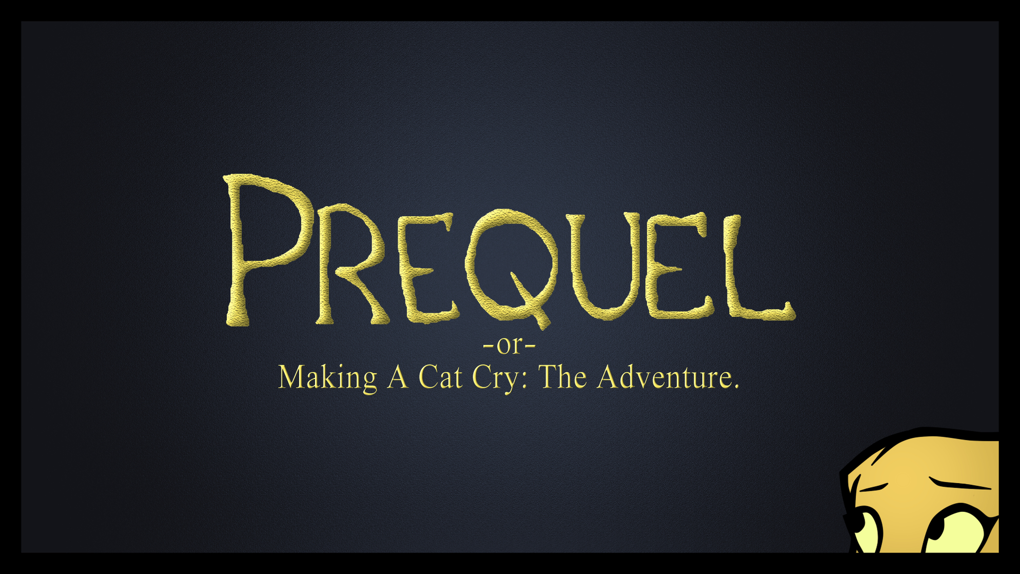 Prequel -or- Making A Cat Cry picture