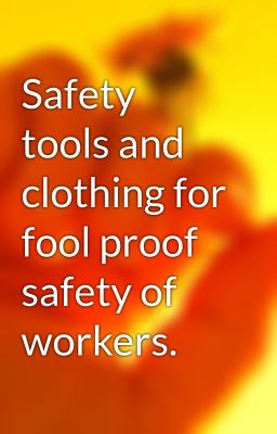 Picture of Procure highest standard safety tools and clothing for fool ...